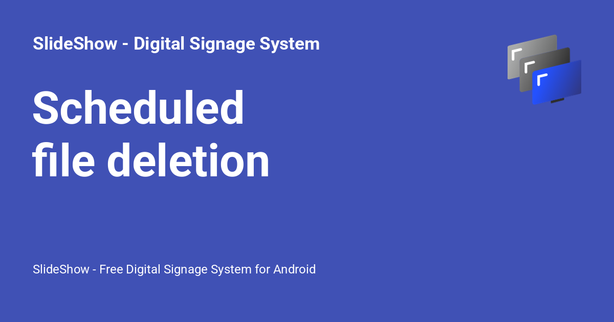 Scheduled file deletion - SlideShow - Digital Signage System