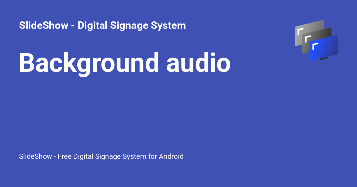 Background audio - SlideShow - Digital Signage System