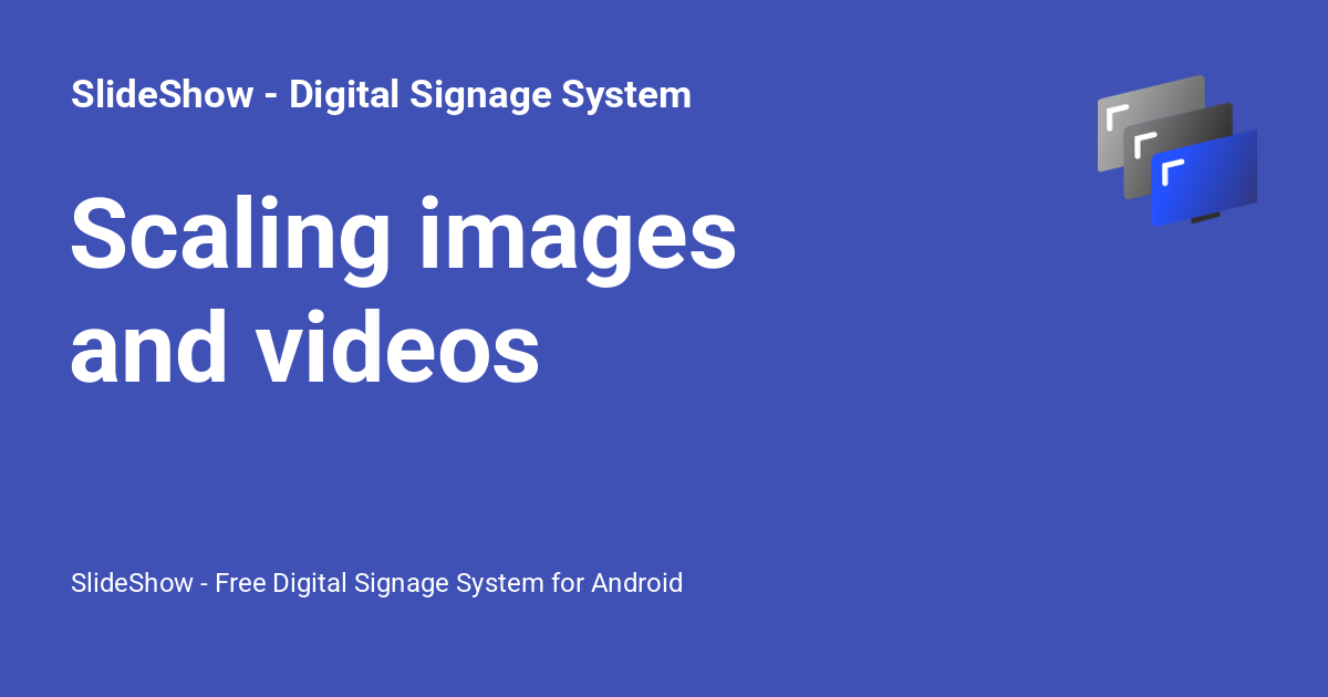 Scaling images and videos - SlideShow - Digital Signage System